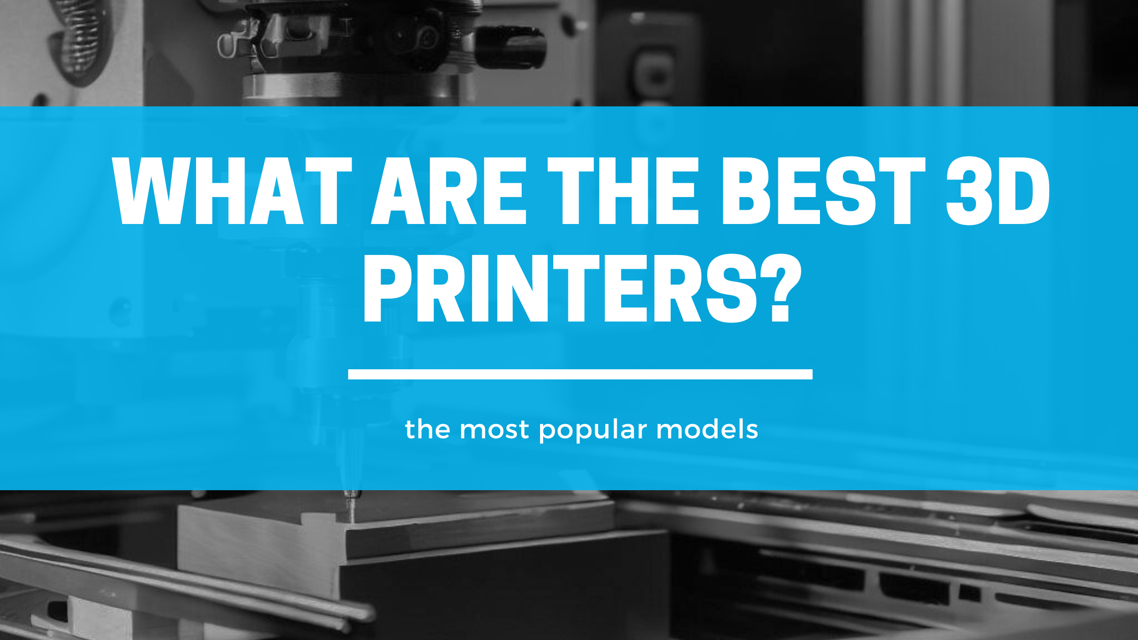 What Are the Best 3D Printers - GM Precision