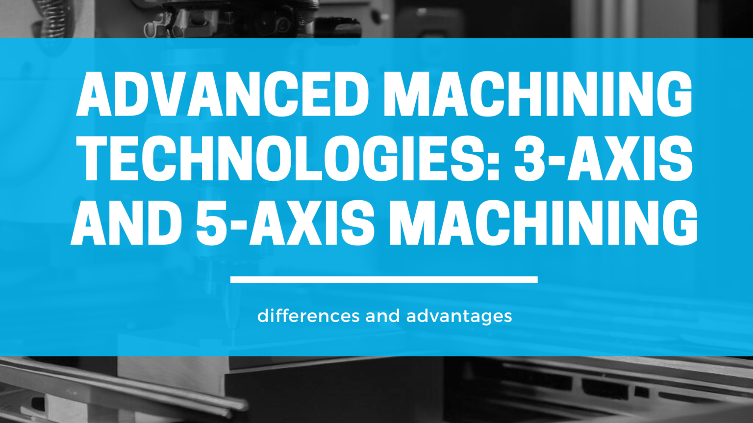 Advanced Machining Technologies: 3-Axis and 5-Axis Machining