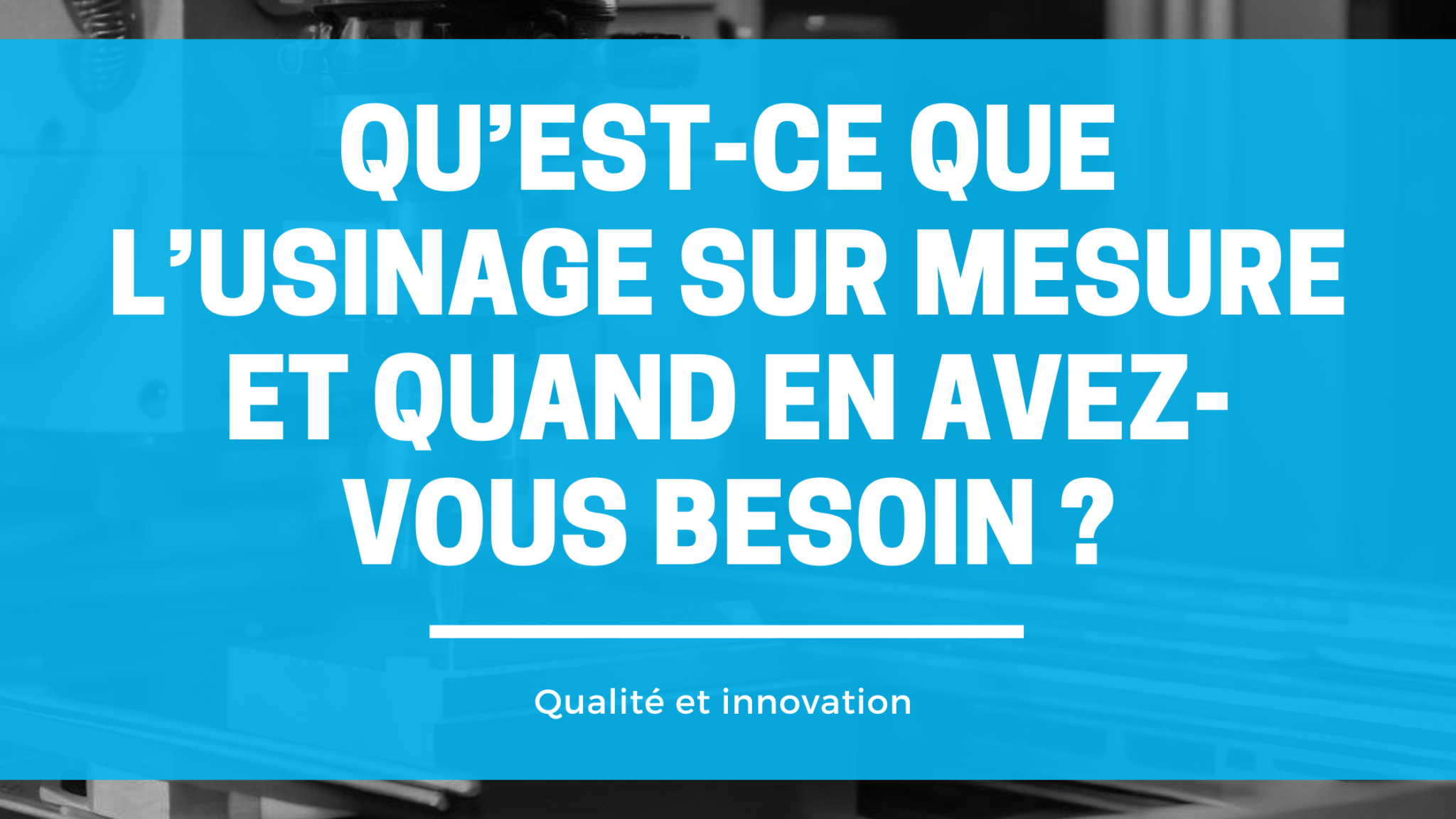 Qu’est-ce que l’usinage sur mesure - GM Precision