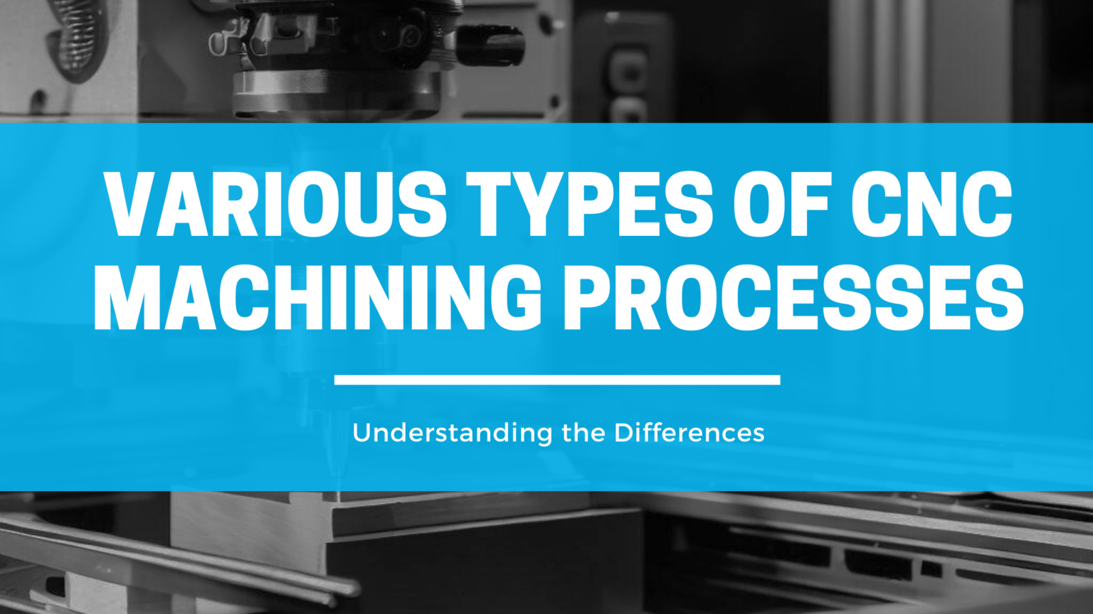 Types of CNC Machining Processes Explained | GM Precision
